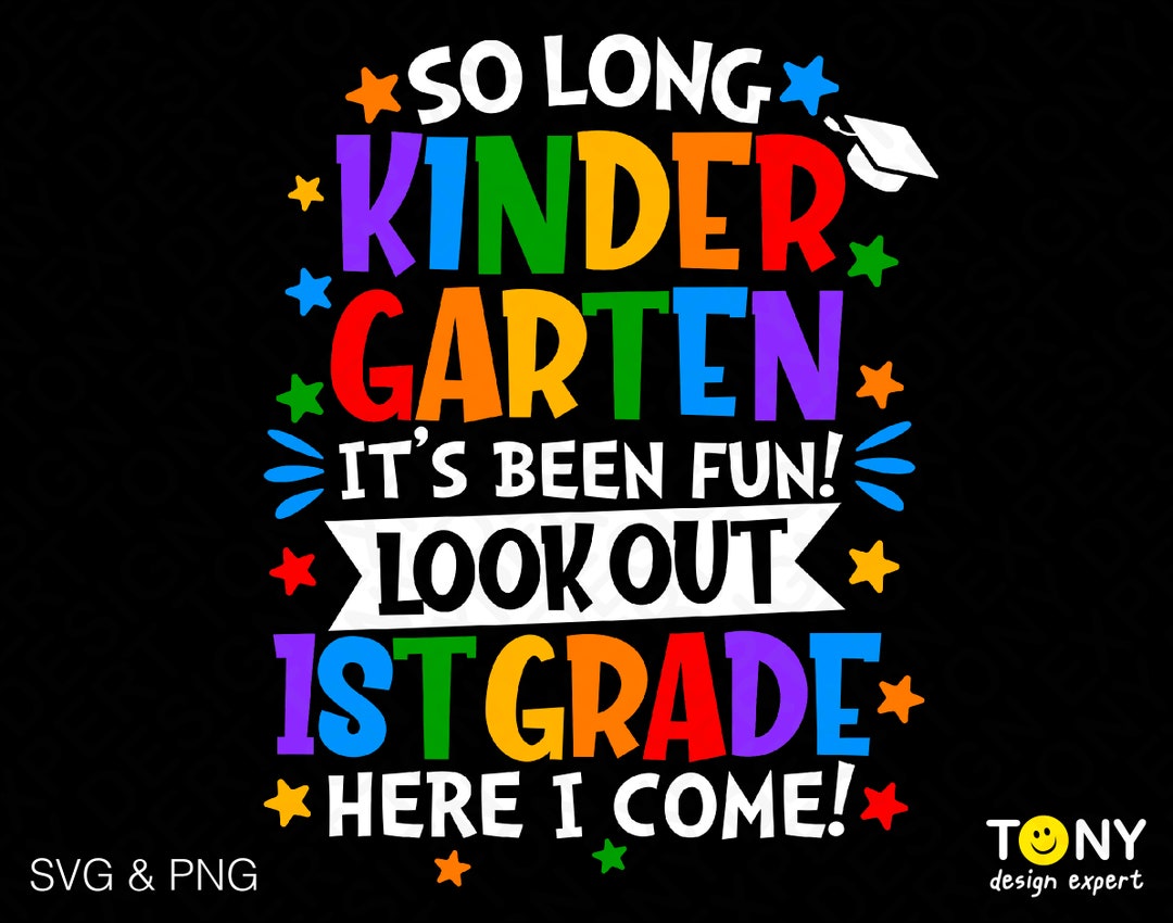 So Long Kindergarten It's Been Fun 1st Grade Here I Come Svg Png ...