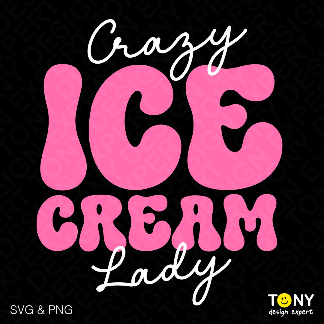 Crazy Ice Cream Lady Svg Png, Ice Cream Svg, Funny Ice Cream Lover Gift ...