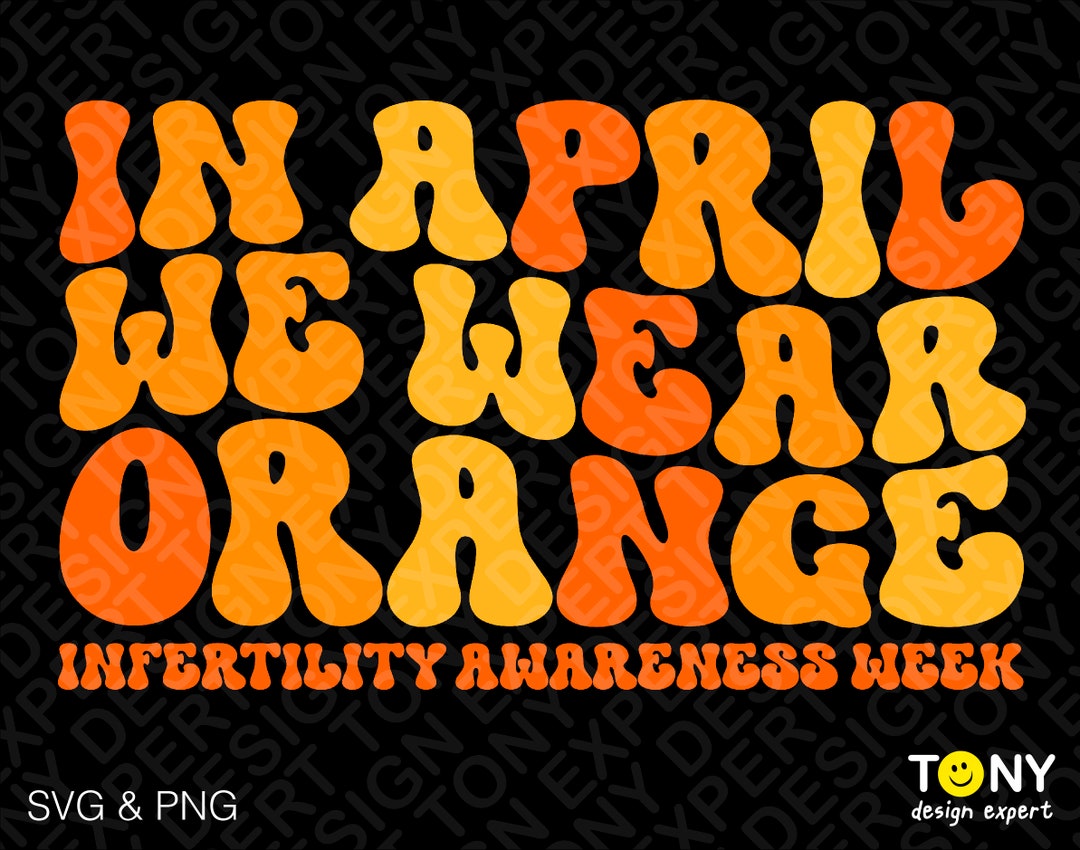 In April We Wear Orange Svg Png, Infertility Awareness Svg, Trendy ...