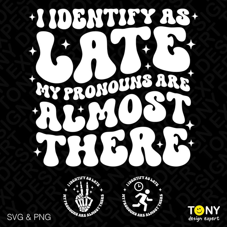 I Identify as Late My Pronouns Are Almost There Svg Png, Front Pocket ...