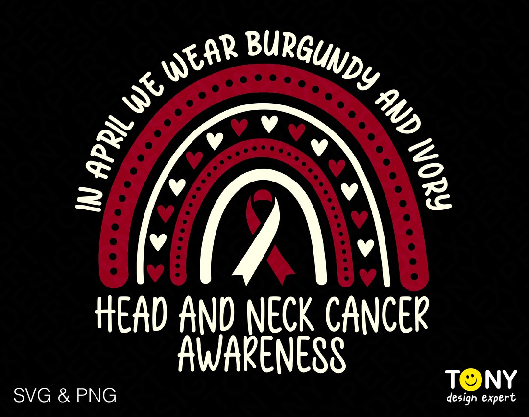 In April We Wear Burgundy and Ivory Svg Png Head and Neck Cancer ...