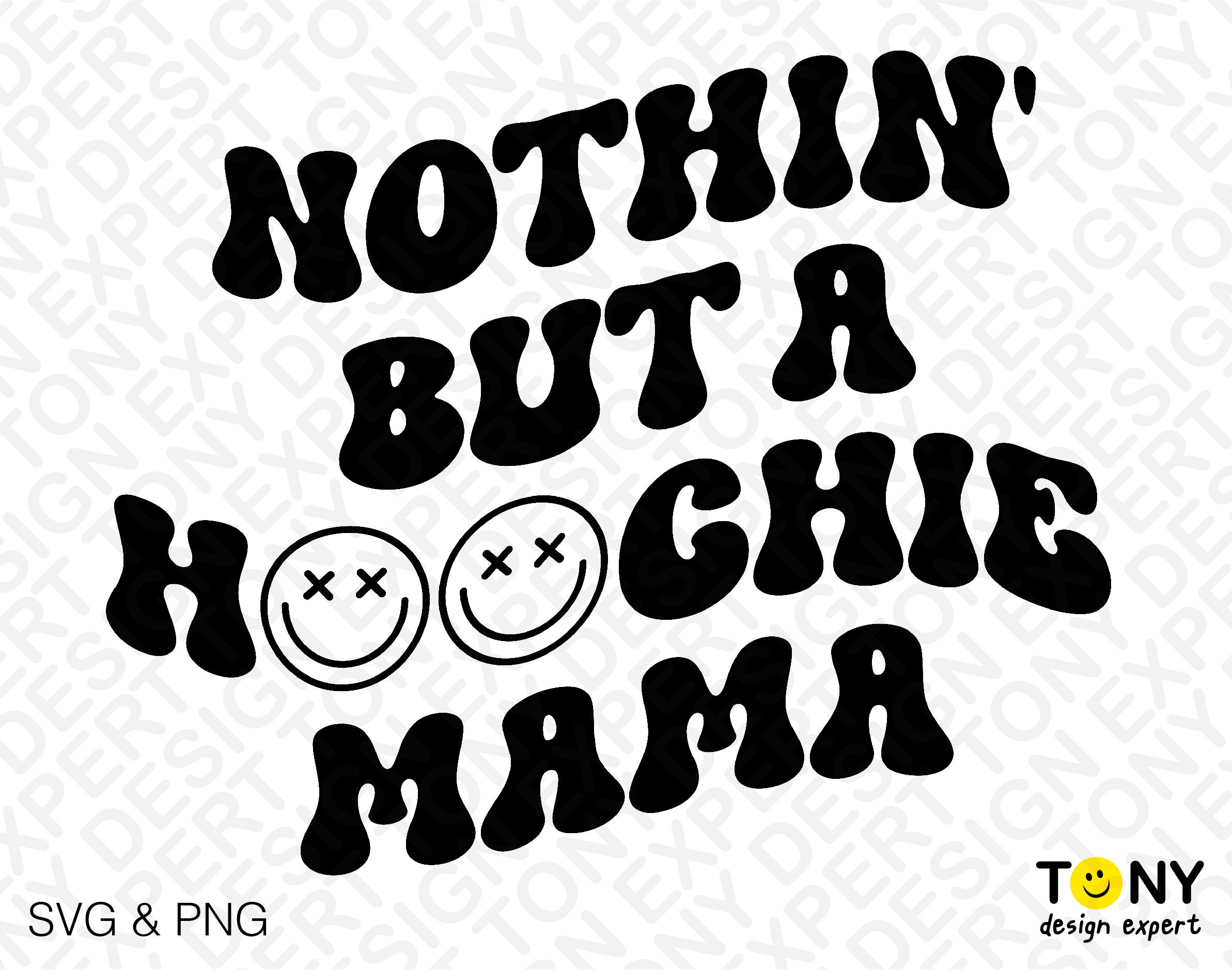 Nothin' but a Hoochie Mama Svg Png Hoochie Mama Svg Mama - Etsy