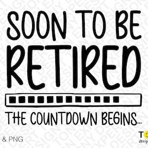 Soon to Be Retired Svg Png, Countdown Begin Svg, Retirement Svg, Funny ...