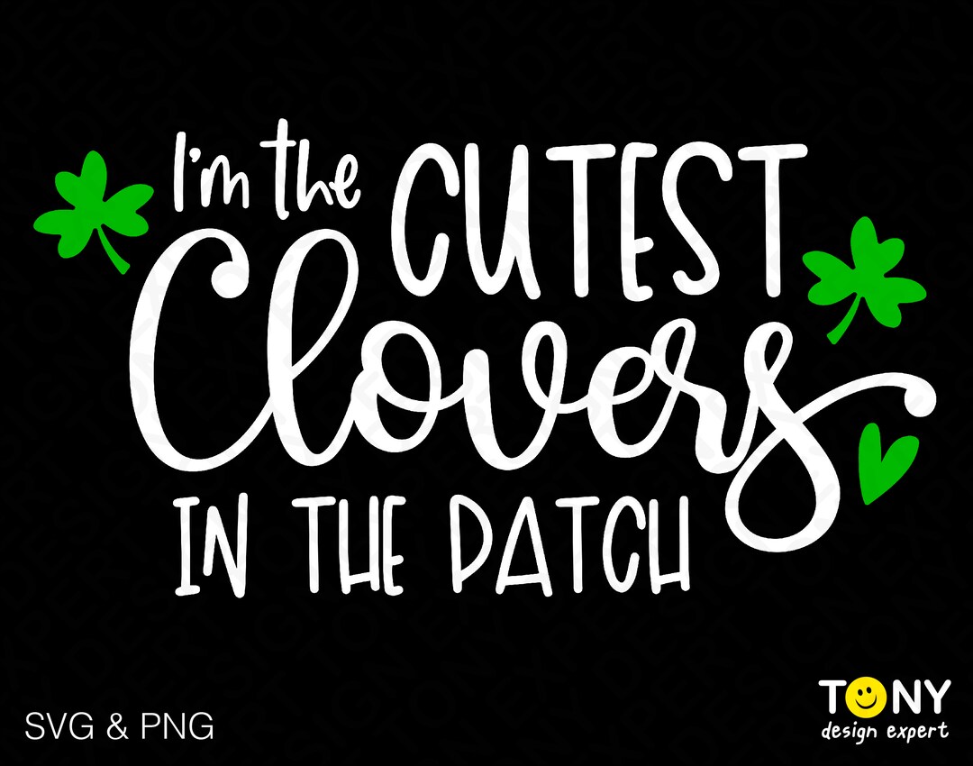 I'm the Cutest Clovers in the Patch Svg Png, Clover Svg, St Patrick’s ...