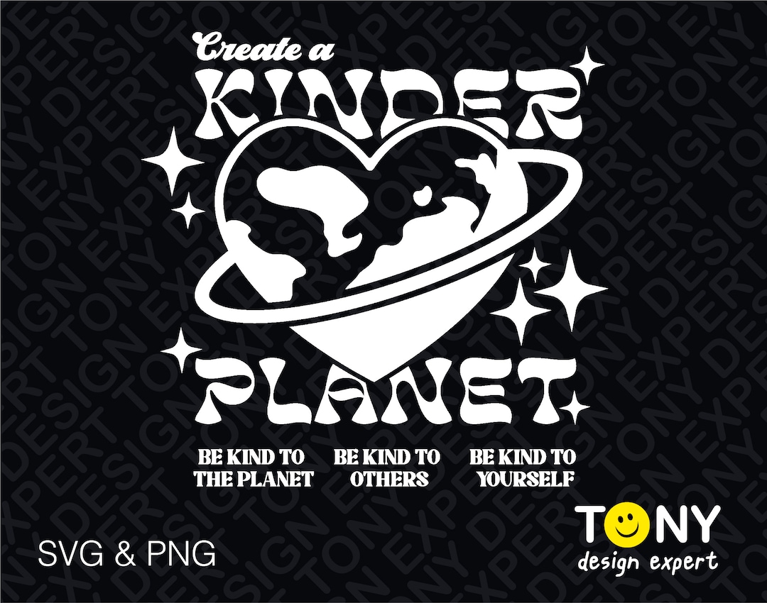 Create A Kinder Planet Svg Png, Be Kind to Planet, to Others, to ...