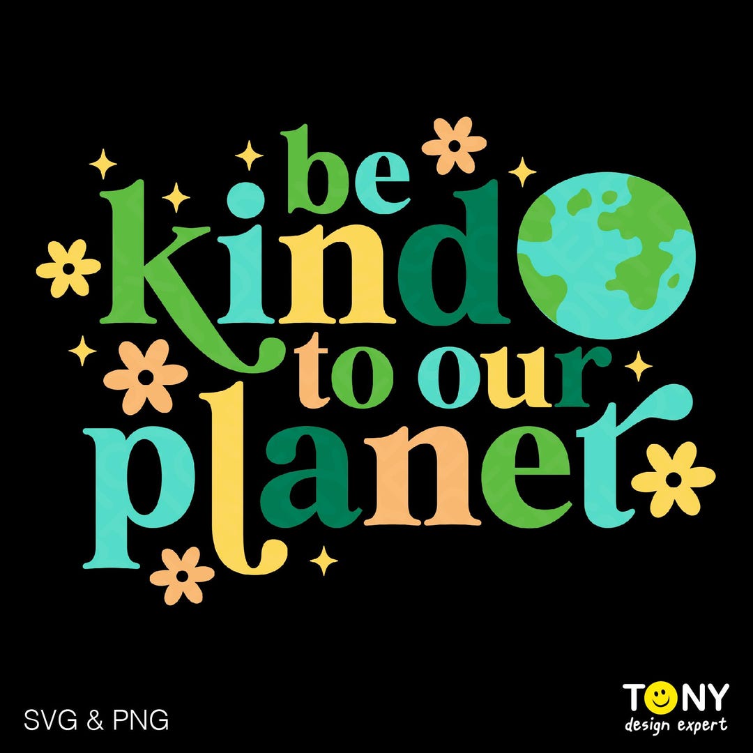 Be Kind to Our Planet Svg Png, Earth Day Svg, Environmental Day, Nature ...