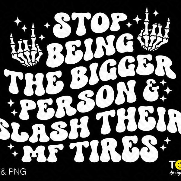Stop being the bigger person slash their tires svg - Etsy.de