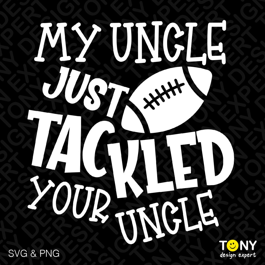 My Uncle Just Trackled Your Uncle Svg Png, Football Uncle Svg, American ...
