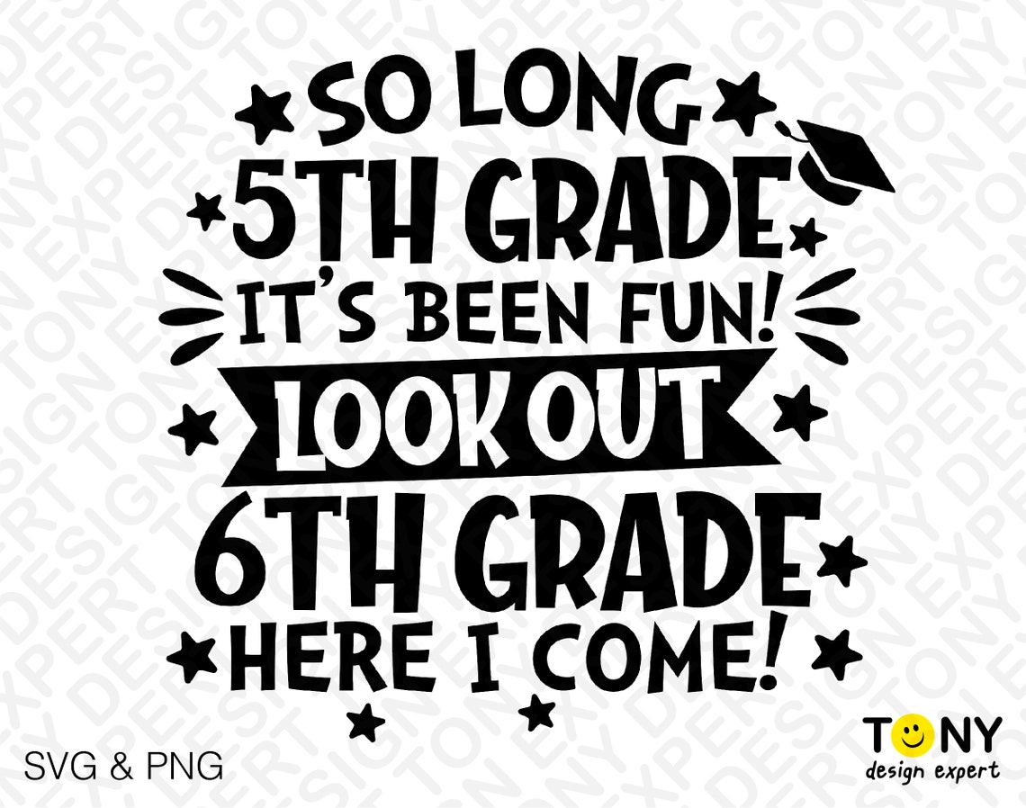 So Long 5th Grade It's Been Fun 6th Grade Here I Come Svg Png, Graduate ...