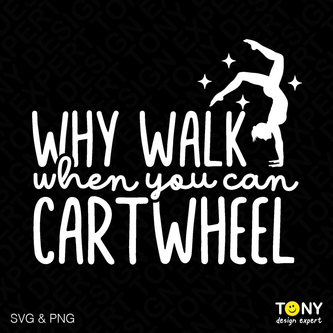 Why Walk When You Can Cartwheel Svg Png, Gymnastics Svg, Gymnast Svg ...