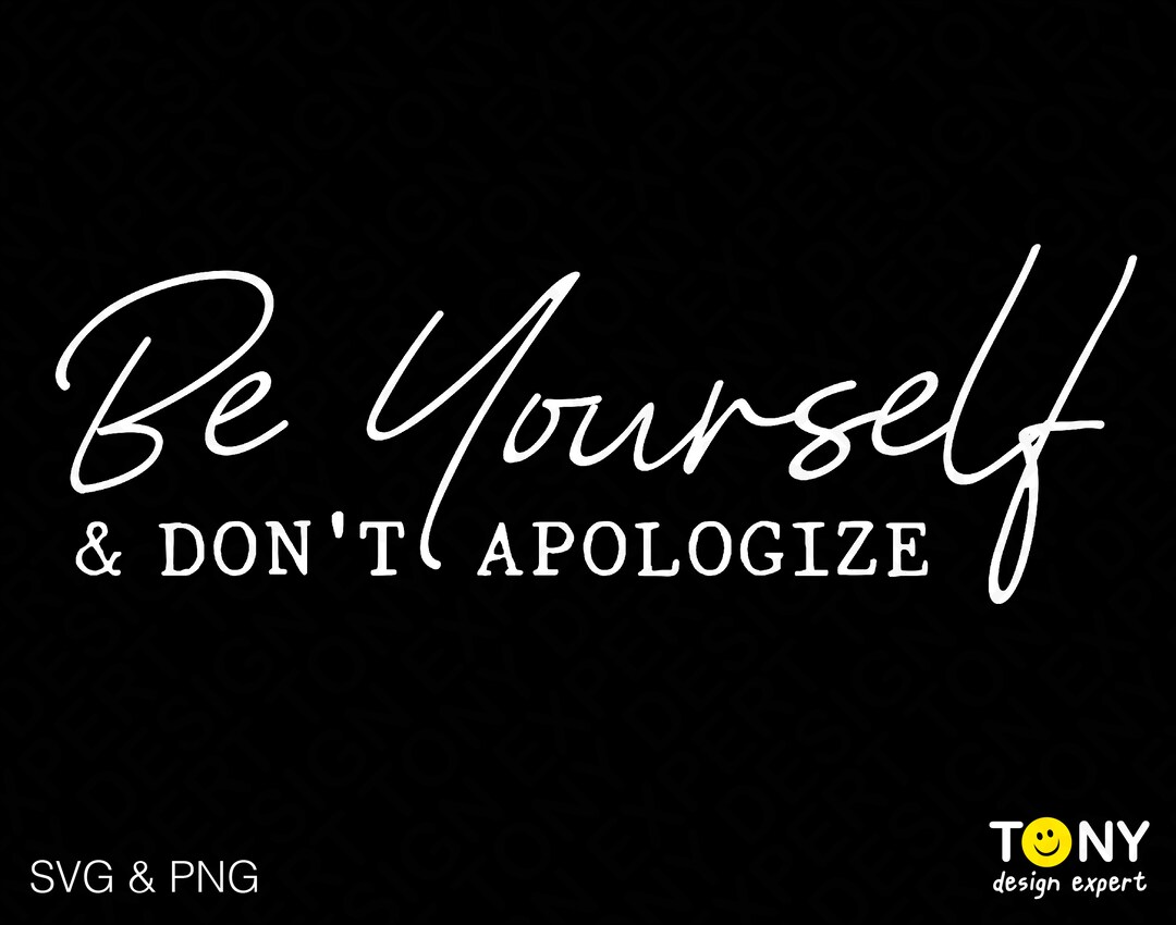 Be Yourself and Don't Apologize Svg Png, Self Love Inspirational ...