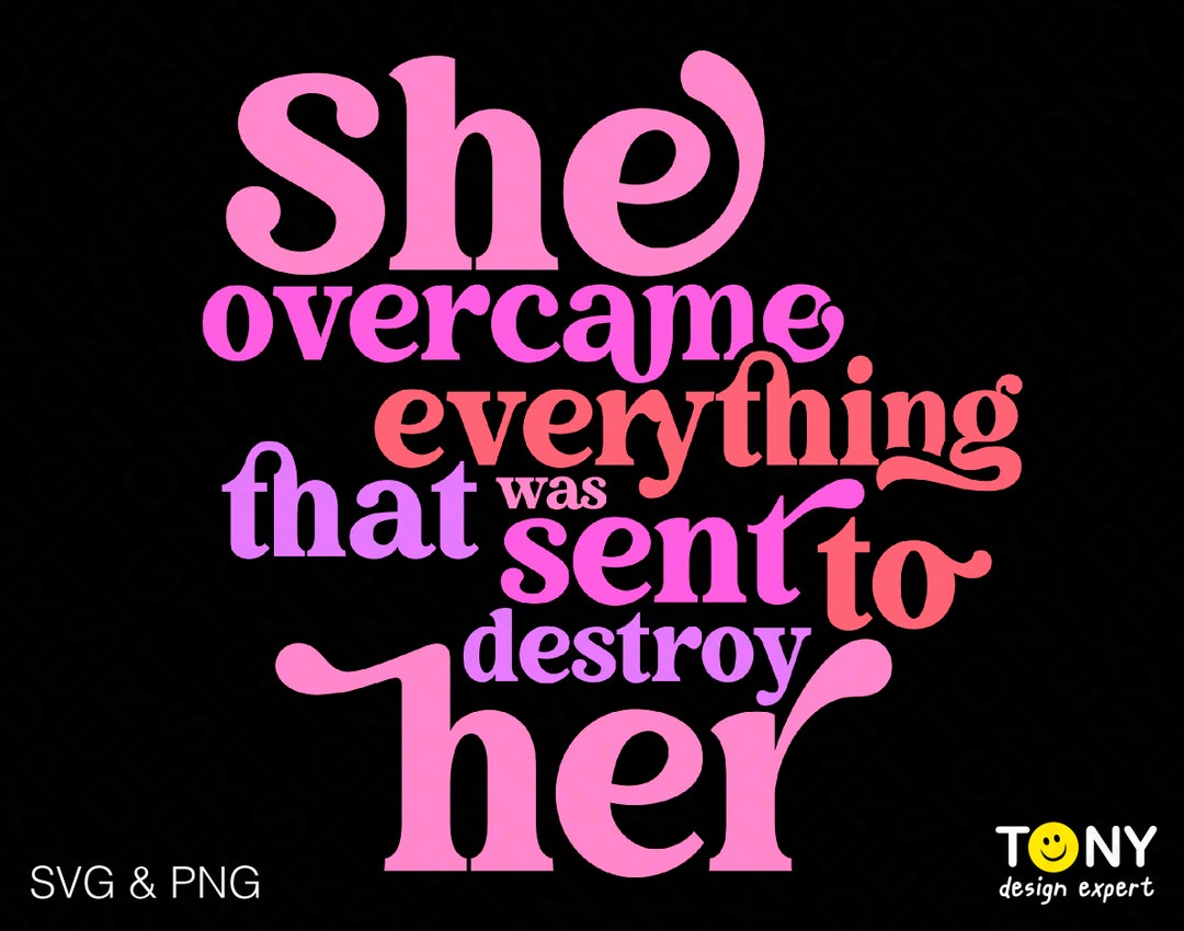 She Overcame Everything That Was Sent to Destroy Her Svg Png, Women ...