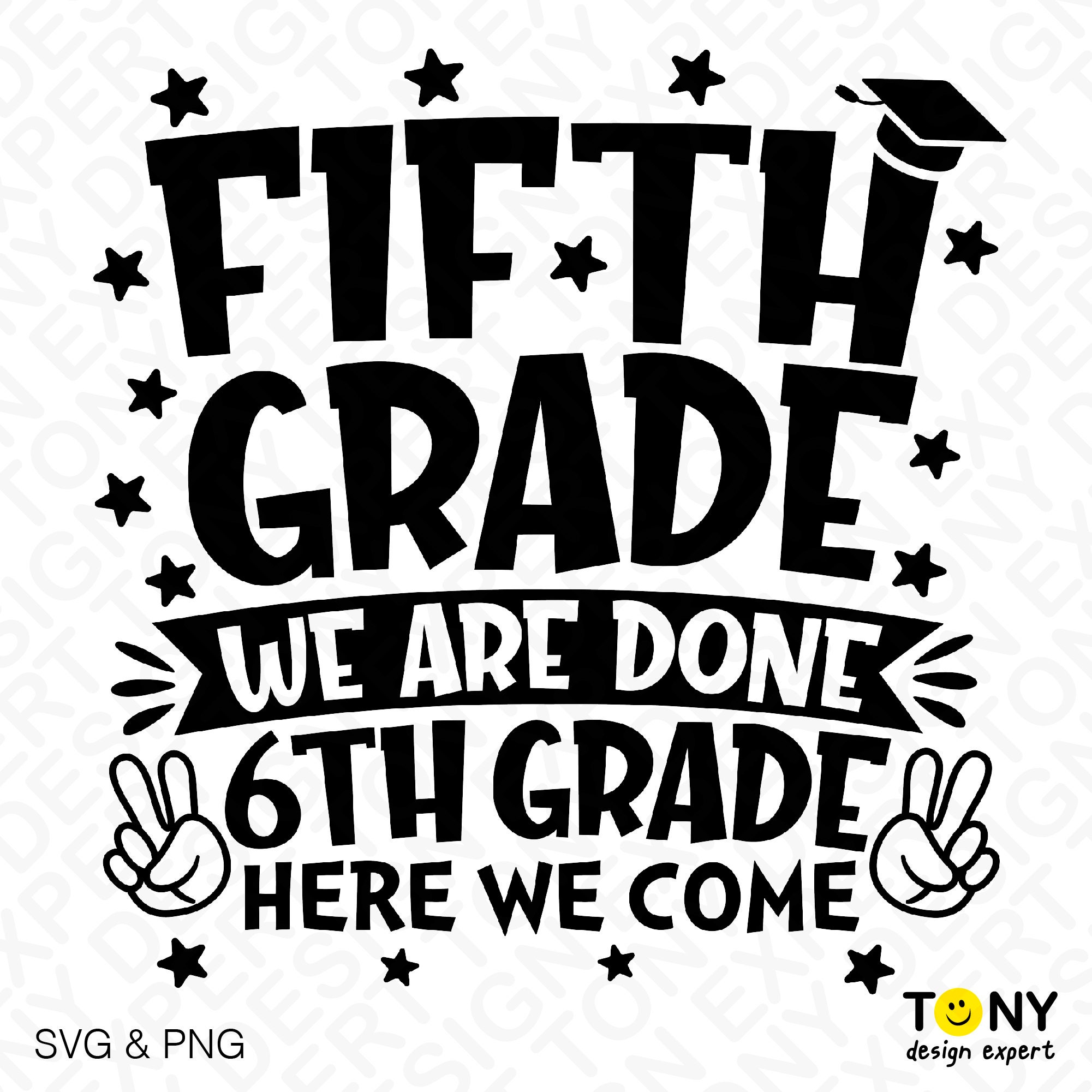 Fifth Grade We Are Done 6th Grade Here We Come Svg Png, Funny Graduate ...
