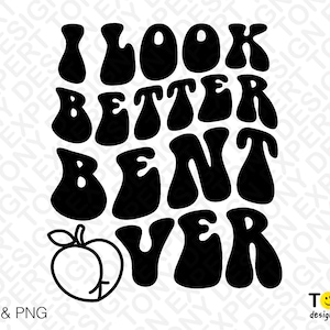 I Look Better Bent Over SVG: Funny Peach Retro Adult Humor Design ...
