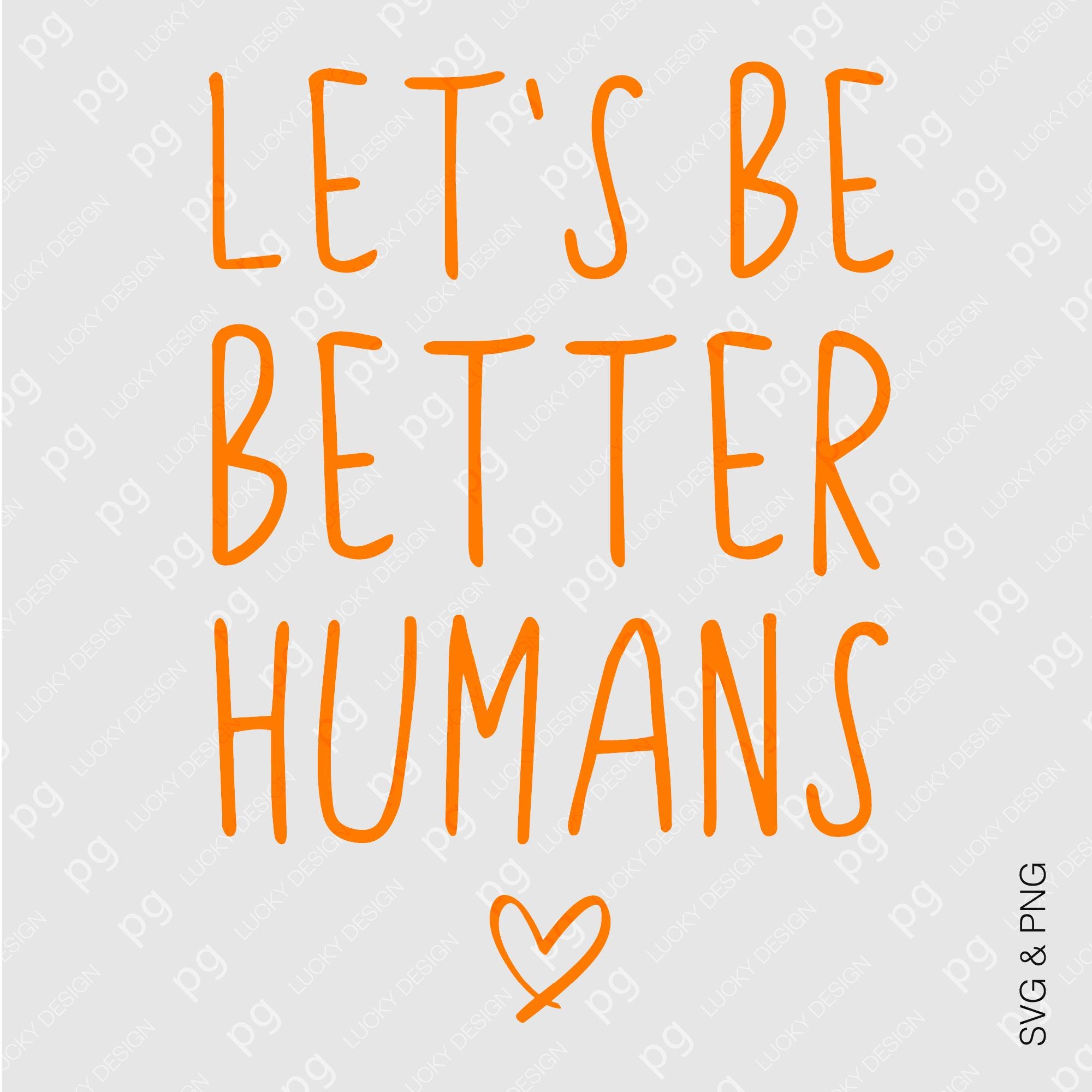 Let's Be Better Humans SVG PNG: Unity Day Bullying Prevention Quote ...