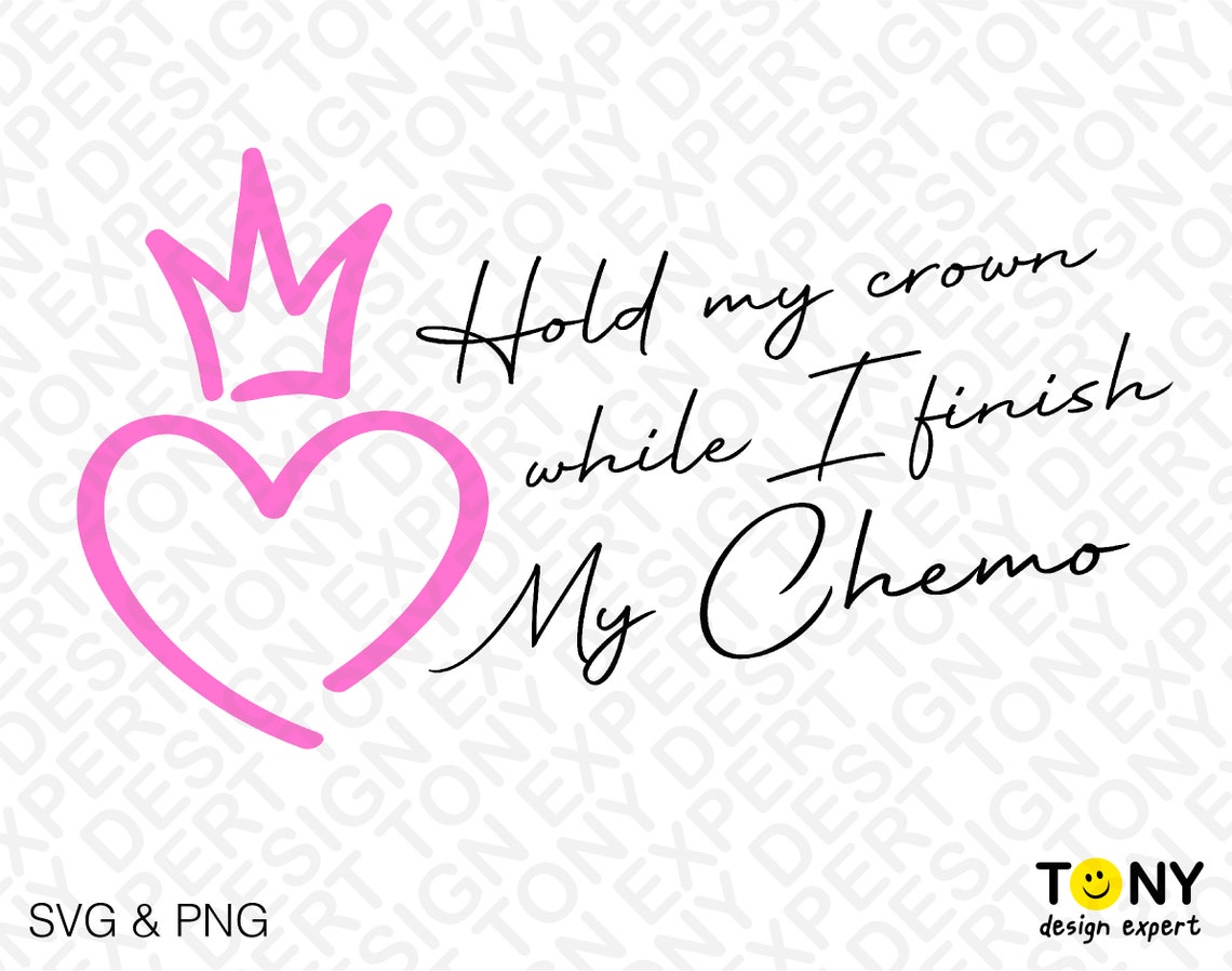 Hold My Crown While I Finish My Chemo Svg Png, Finished Chemo, Last Day ...