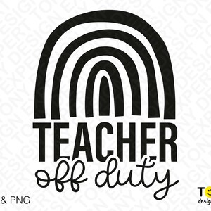 Teacher off Duty Svg Png, End of School Svg, Last Day of School Svg ...
