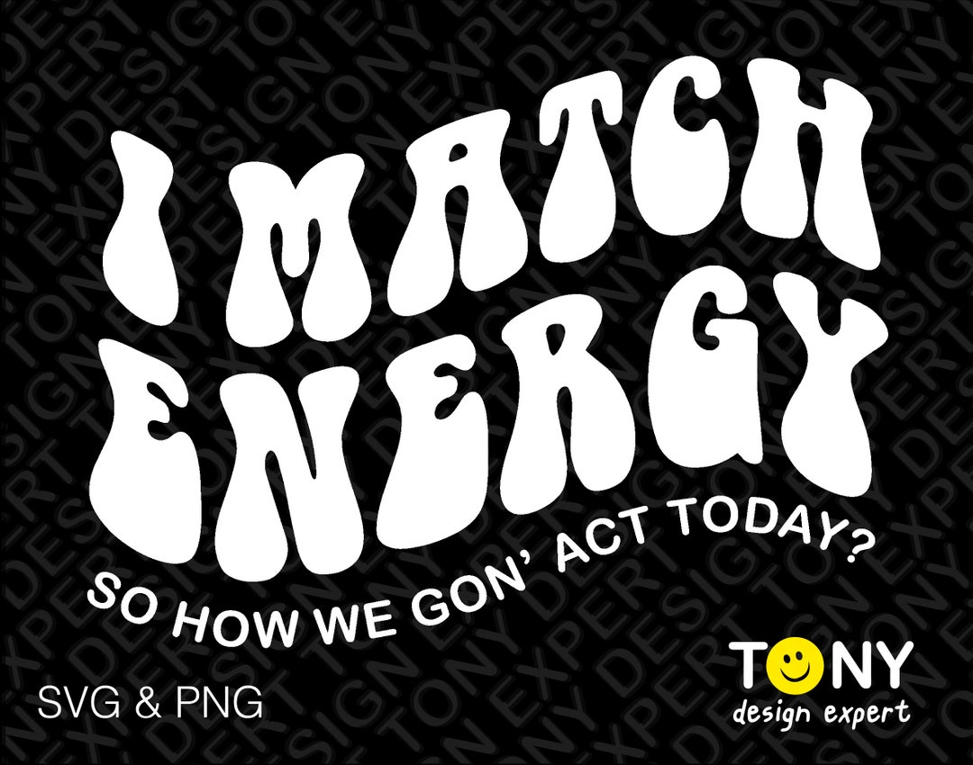 I Match Energy so How We Gon' Act Today Svg, Inspiration Positive Quote ...