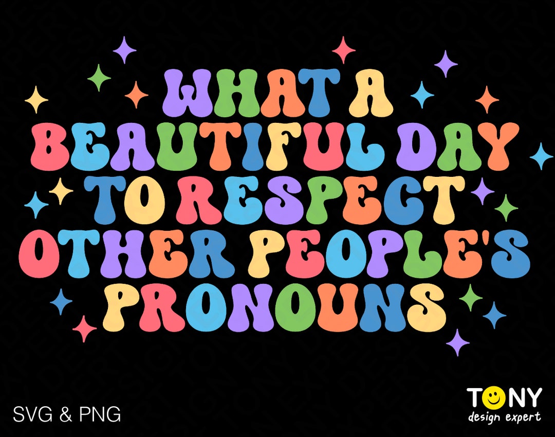 What A Beautiful Day to Respect Other People's Pronouns Svg Png ...