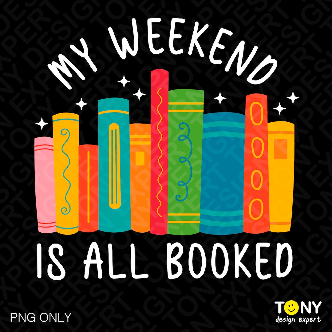 My Weekend is All Booked Png, Books Png, Book Lover Png, Book Quote Png ...
