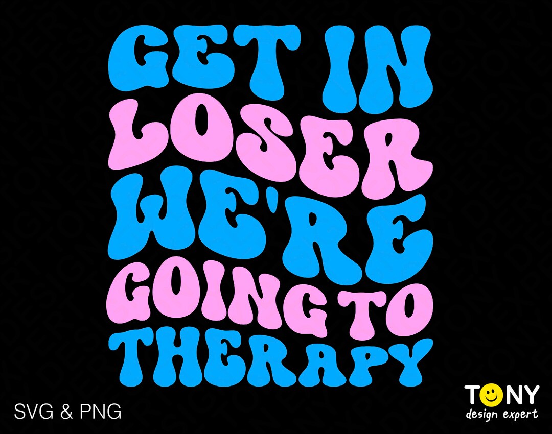 Get in Loser We're Going to Therapy Svg Png, Anxiety Svg, Trendy Retro ...