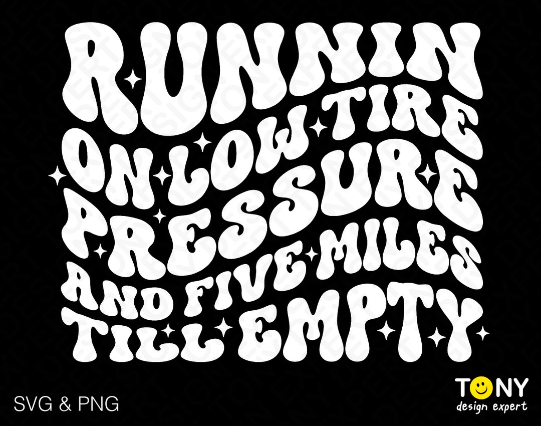 Runnin on Low Tire Pressure and Five Miles Till Empty Svg Png, 5 Miles ...