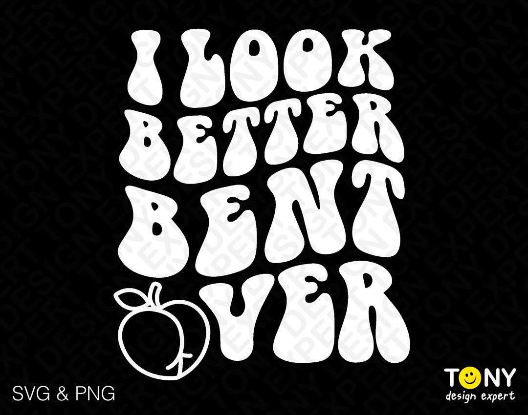I Look Better Bent Over SVG: Funny Peach Retro Adult Humor Design ...
