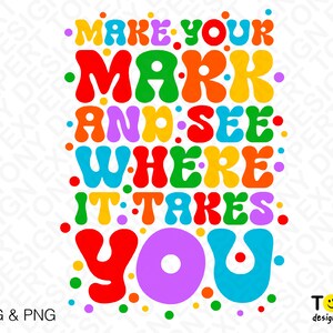 Make Your Mark and See Where It Takes You Svg Png, Happy Dot Day Svg, Trendy Retro Groovy Dot ...