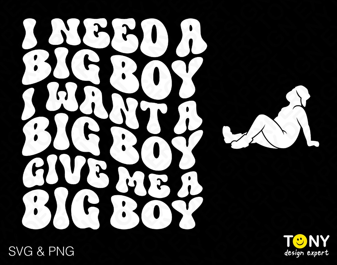 I Need A Big Boy Svg Png, I Want A Big Boy Give Me A Big Boy Svg ...