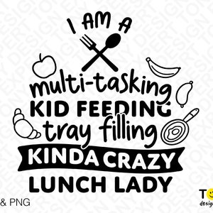 I Am A Multi-tasking Kid Feeding Svg Png, Crazy Lunch Lady Svg, Funny Cafeteria Staff Gift ...