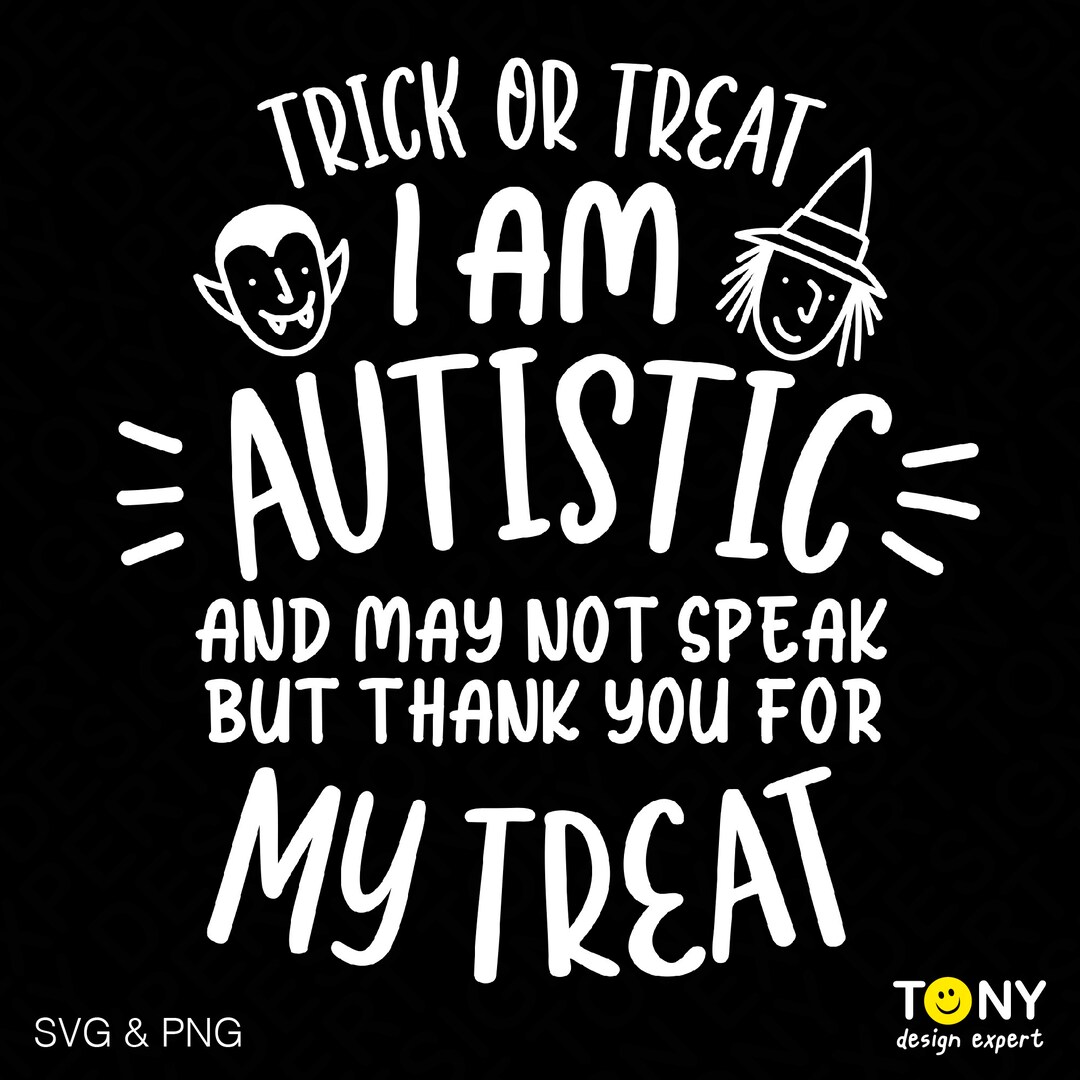 Trick or Treat I Am Autistic and May Not Speak but Thank You for My ...
