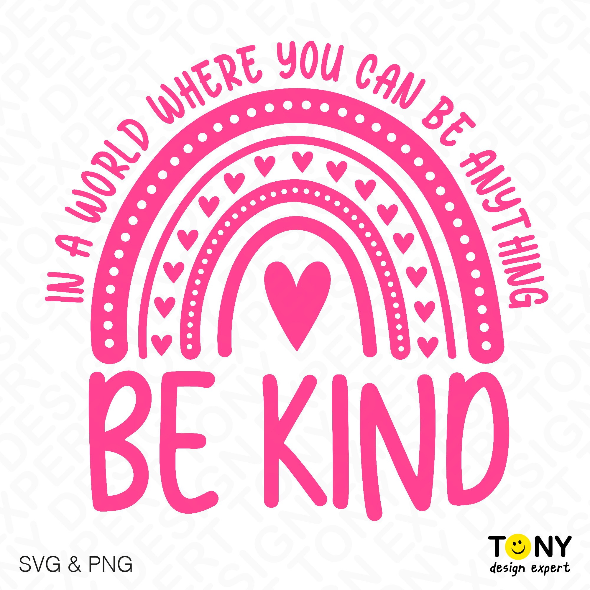 Be Kind Svg Png, in A World Where You Can Be Anything Svg, Kindness Svg ...