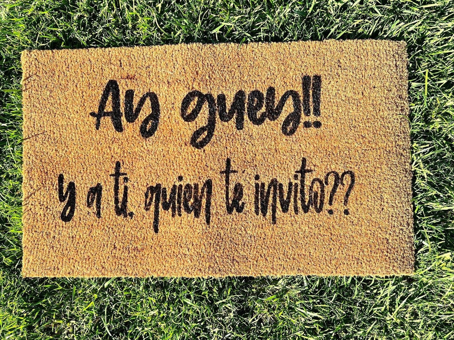 Ay Guey!! Y a Ti Quien Te Invito?? Custom Door Mat, Spanish Saying - Etsy