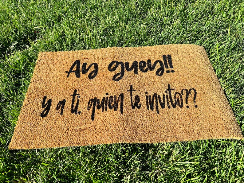 Ay Guey!! Y a Ti Quien Te Invito?? Custom Door Mat, Spanish Saying - Etsy