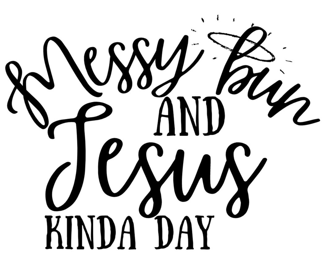 Messy Bun and Jesus kinda day-sublimation download - Etsy Österreich