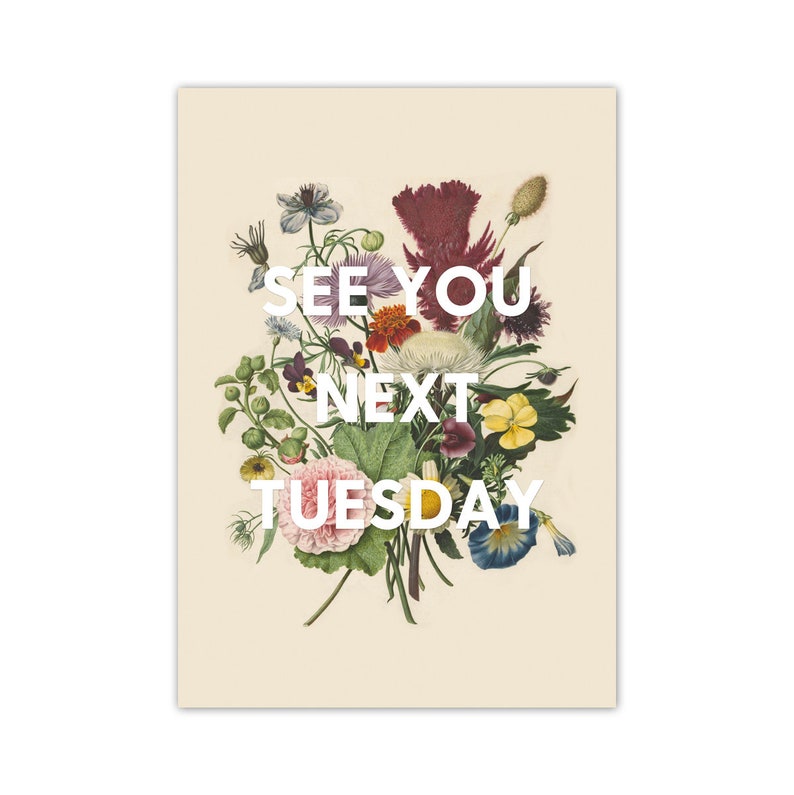 See You Next Tuesday Poster Floral Art Poster Still Life - Etsy