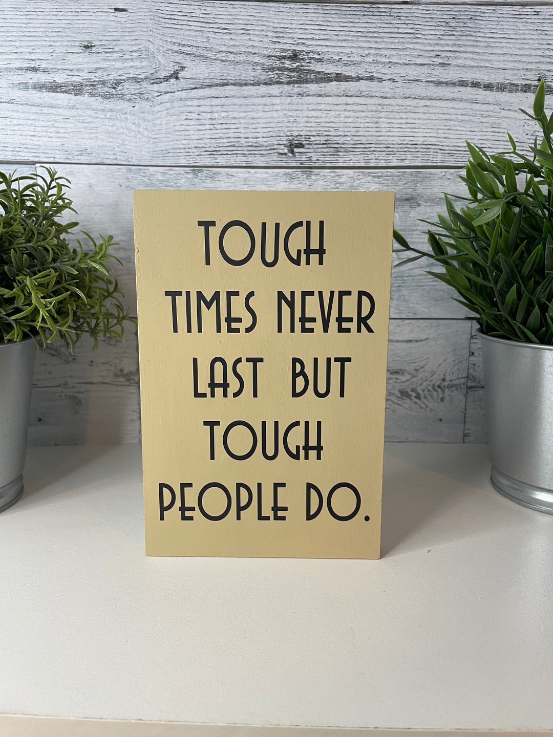 Tough Times Never Last but Tough People Do, Standing Motivational Sign ...