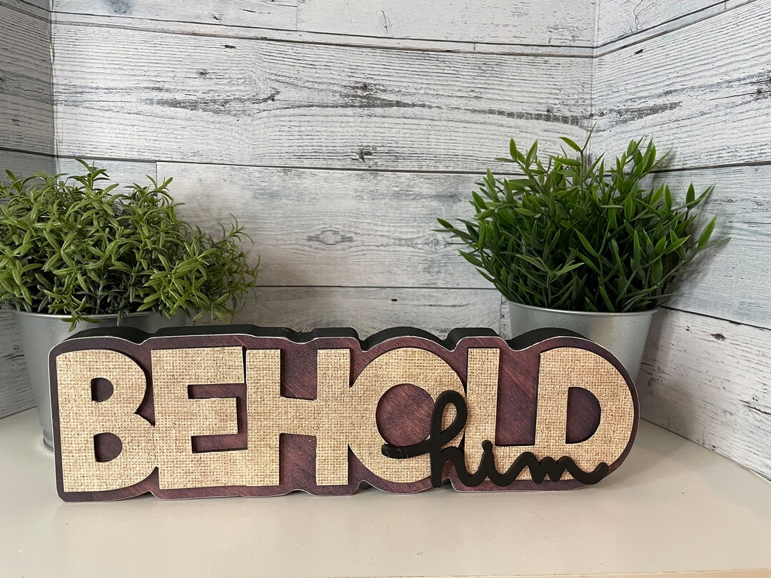 Behold Him Standing Sign, Layered Behold Him Cutout, Wood Freestanding ...