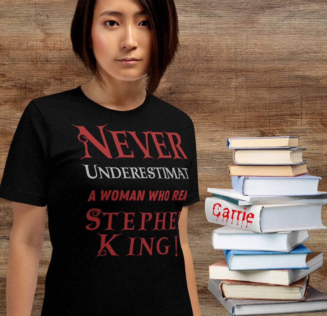 Stephen King Women T Shirt, Never Underestimate A Woman Who Reads ...