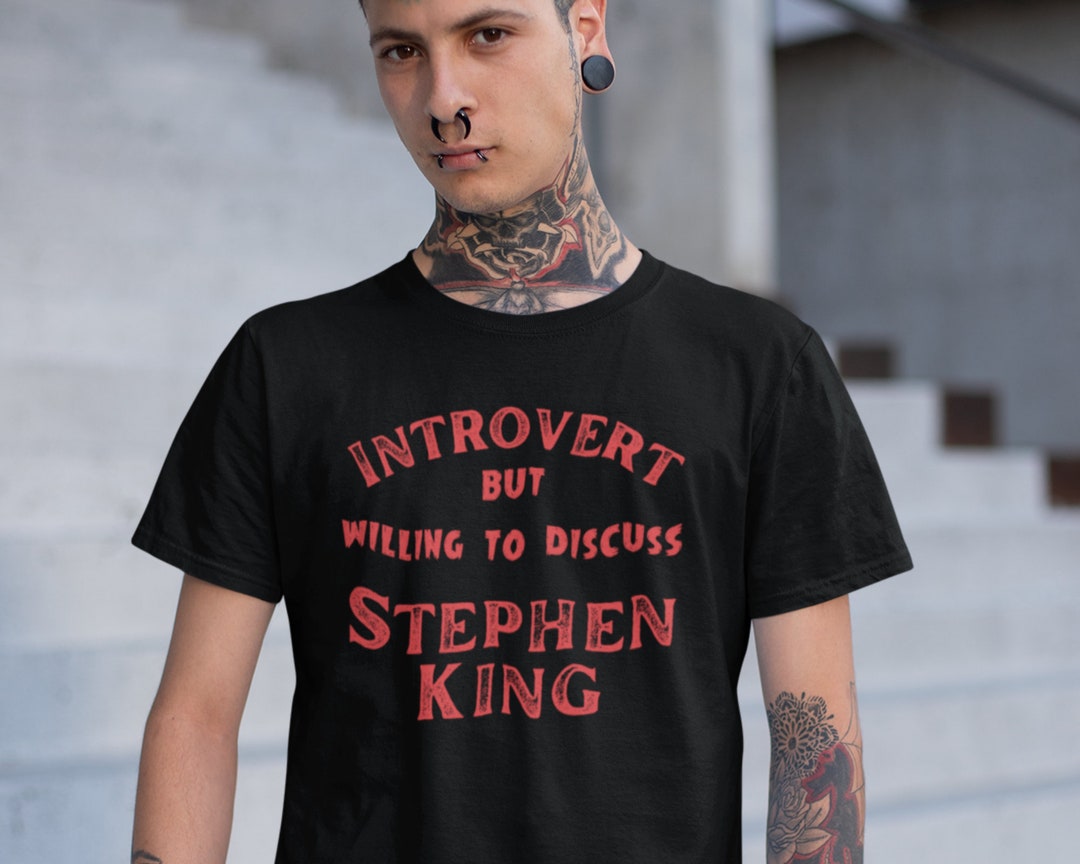 Stephen King Short Sleeve Tee, Introvert but Willing to Discuss Stephen ...