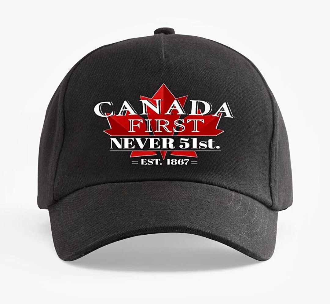 Canada 51st State Hat, Canada First Hat, Canada First Never 51st Hat ...