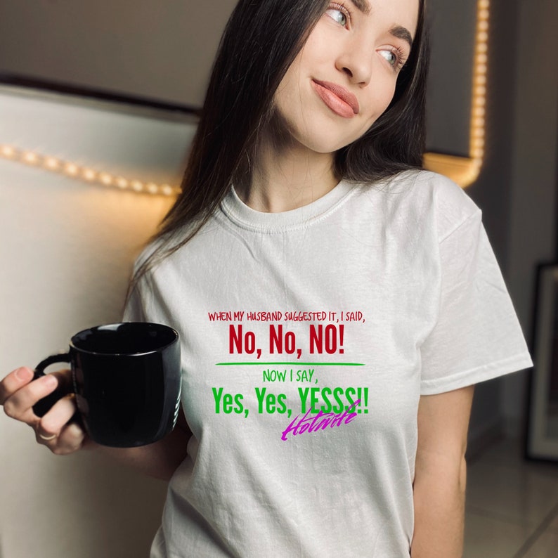 Now I Say Yes T Shirt Hotwife Sexy Ts For Him Wife T Husband