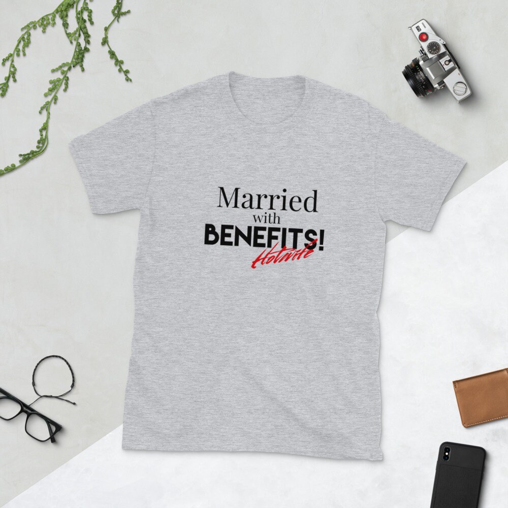 Married With Benefits T Shirt Hotwife Hot Wife Hotwife Clothing
