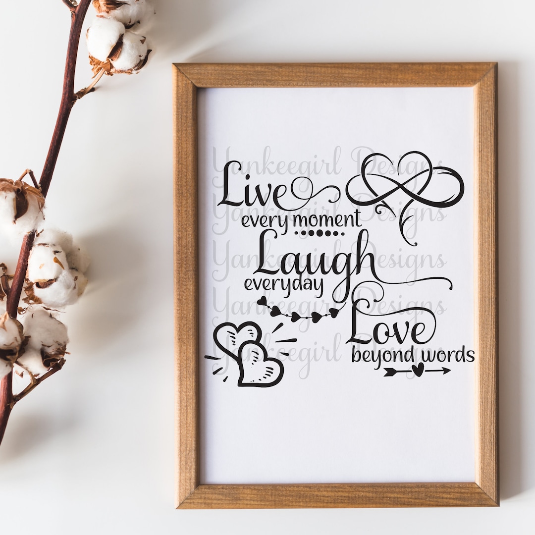 Live Every Moment Laugh Everyday Love Beyond Words - Etsy