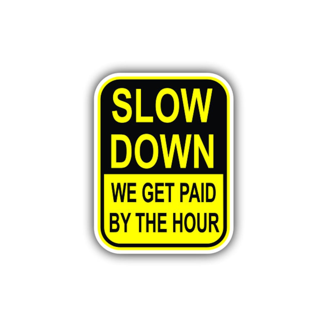 Slow Down, We Get Paid by the Hour, Hard Hat, Laptop, Water Bottle ...