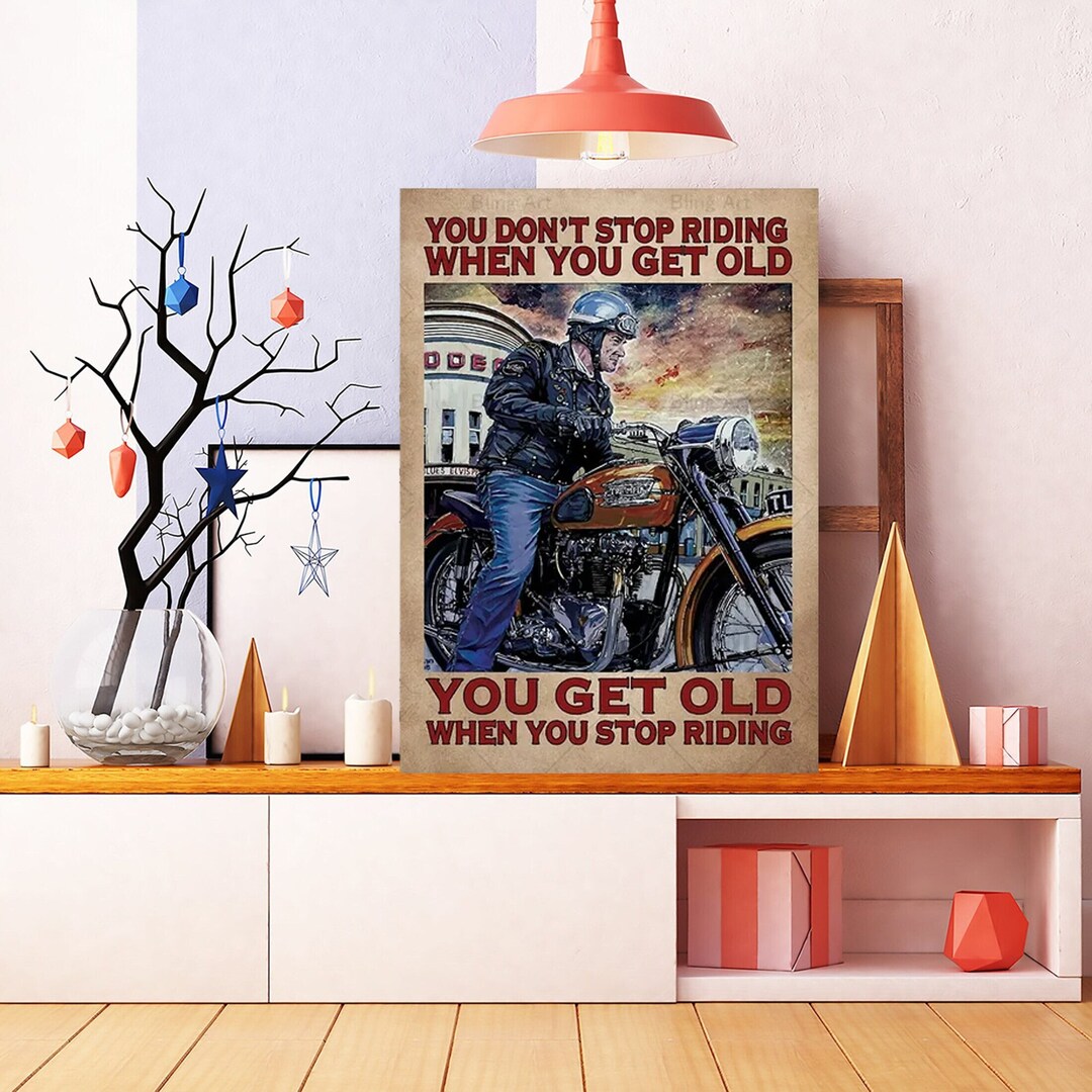 Unframed You Don't Stop Riding When You Get Old Poster, You Get Old ...