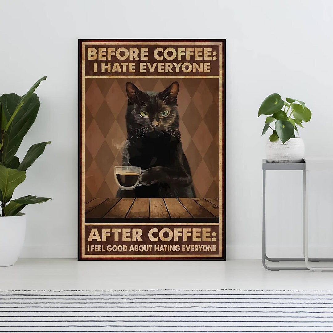 Before Coffee I Hate Everyone, After Coffee I Feel Good About Hating ...