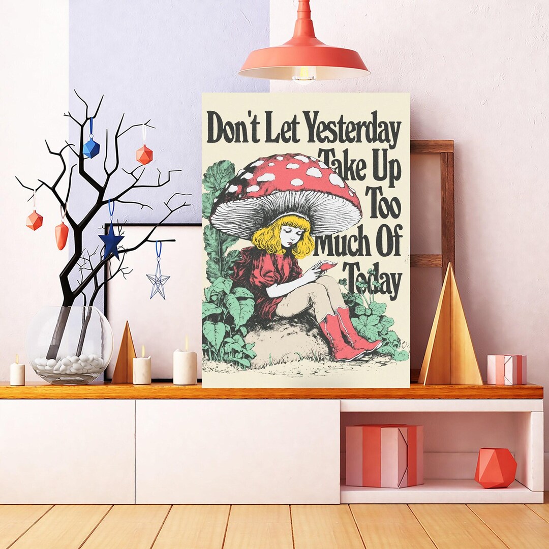 Unframed Don’t Let Yesterday Take up Too Much of Today Poster ...