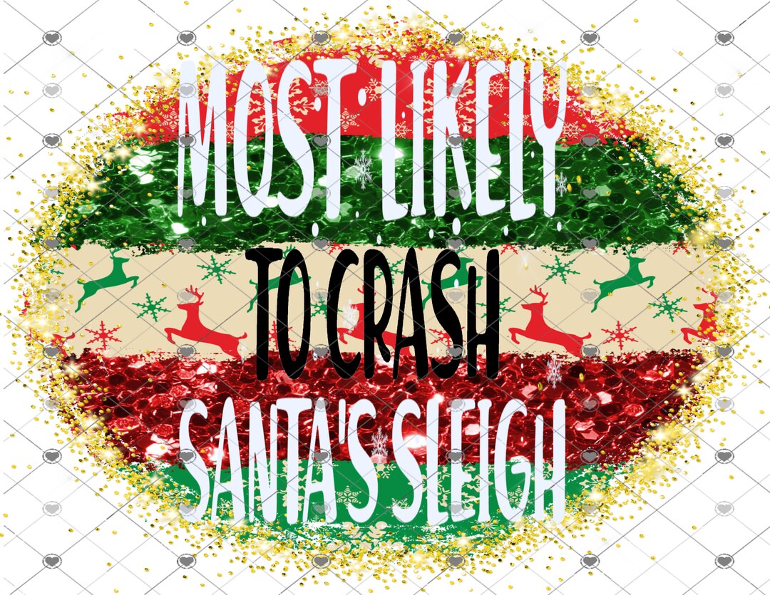 Most Likely to Crash Santa's Sleigh, Funny Christmas Design, Digital ...