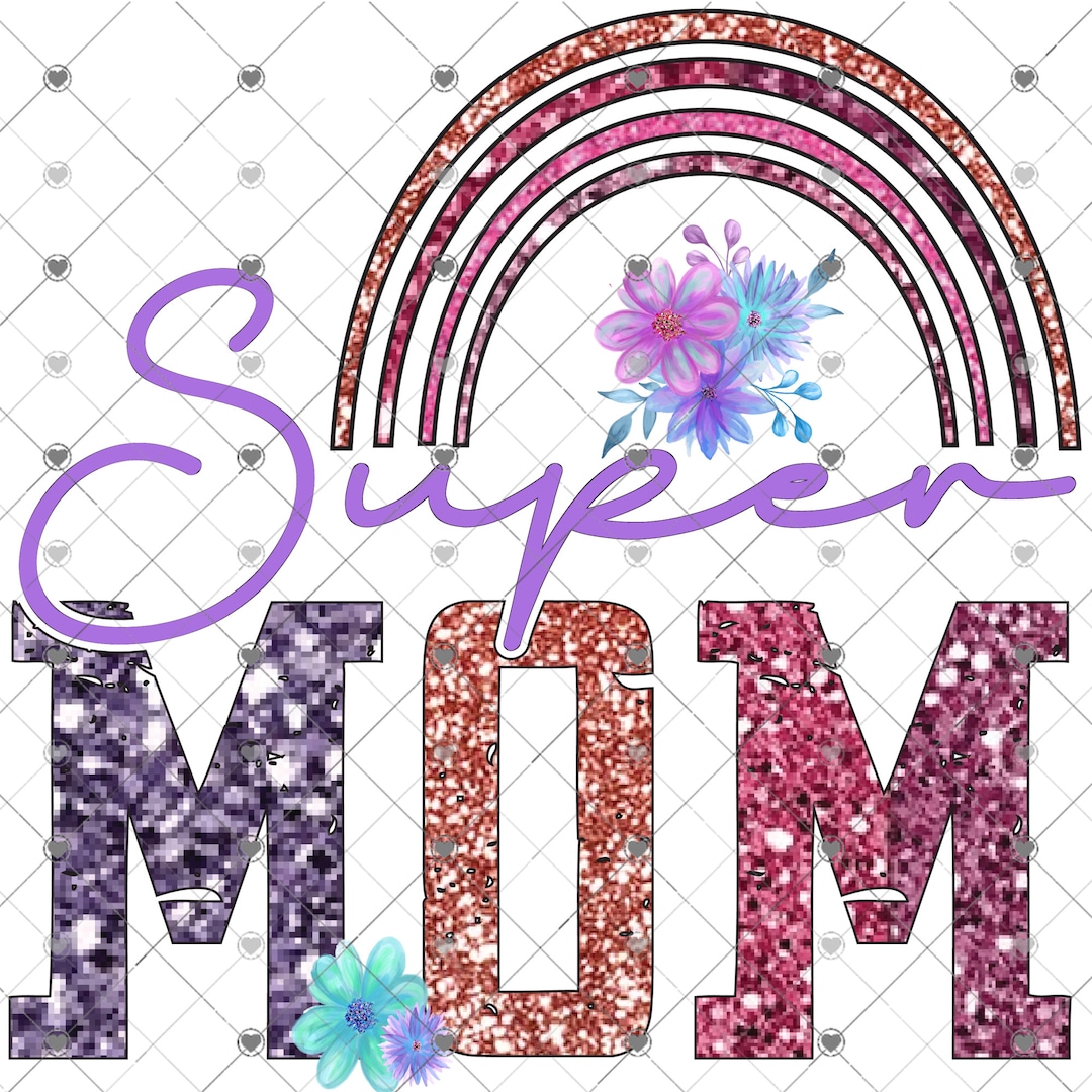 Super Mom, Rainbow and Glitter Looking Png Design, Mother's Day, Shirt ...